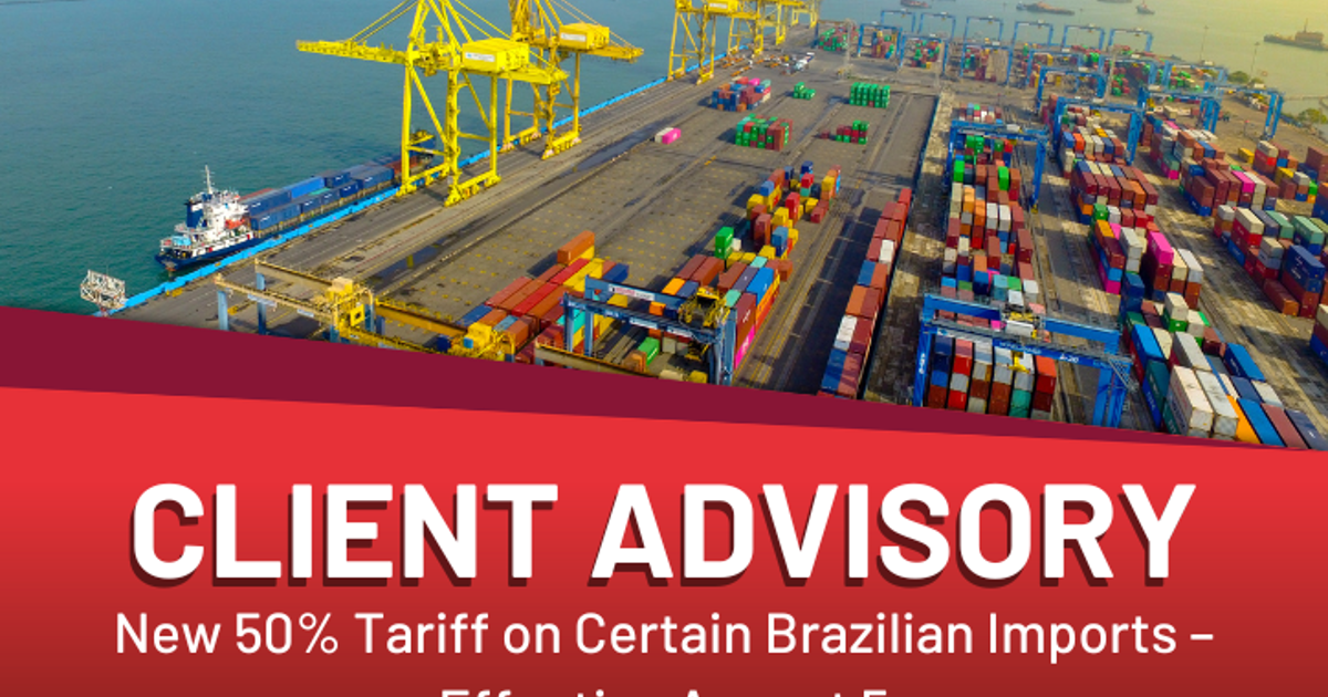 Client Advisory: New 50% Tariff on Certain Brazilian Imports ...