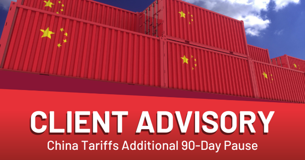 Client Advisory: China Tariffs Additional 90-Day Pause