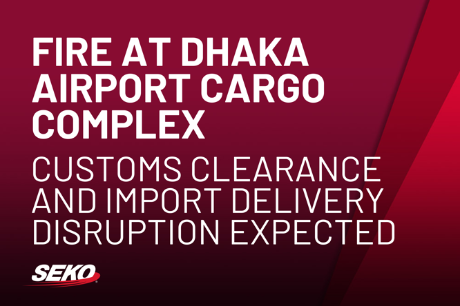 Fire at Dhaka Airport Cargo Complex - Customs Clearance and Import Delivery Disruption Expected